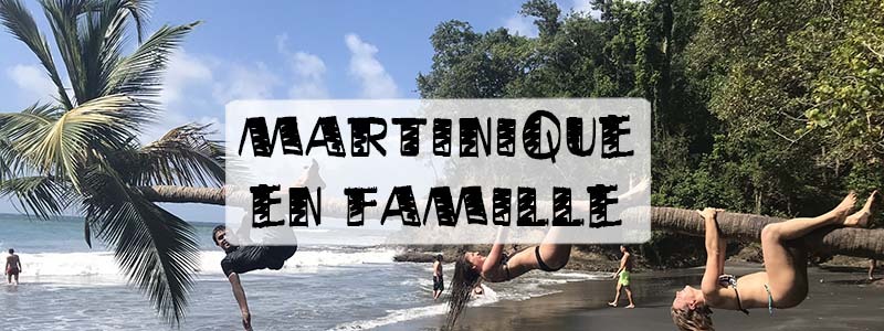Conseils pour un voyage en famille en Martinique
